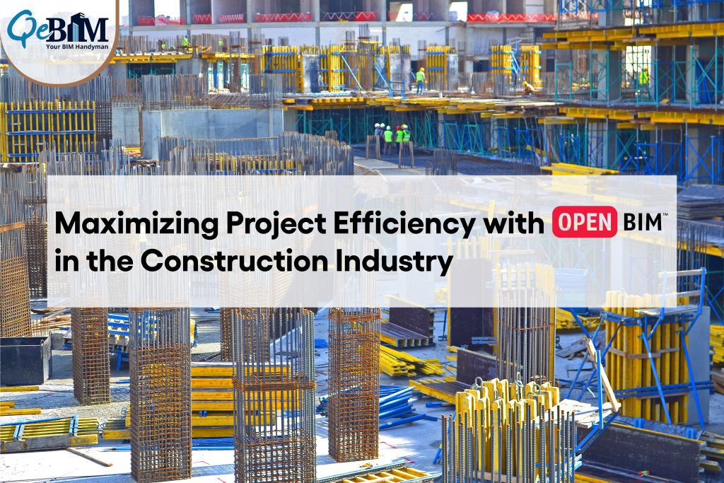 Maximizing Project Efficiency with OpenBIM in the Construction