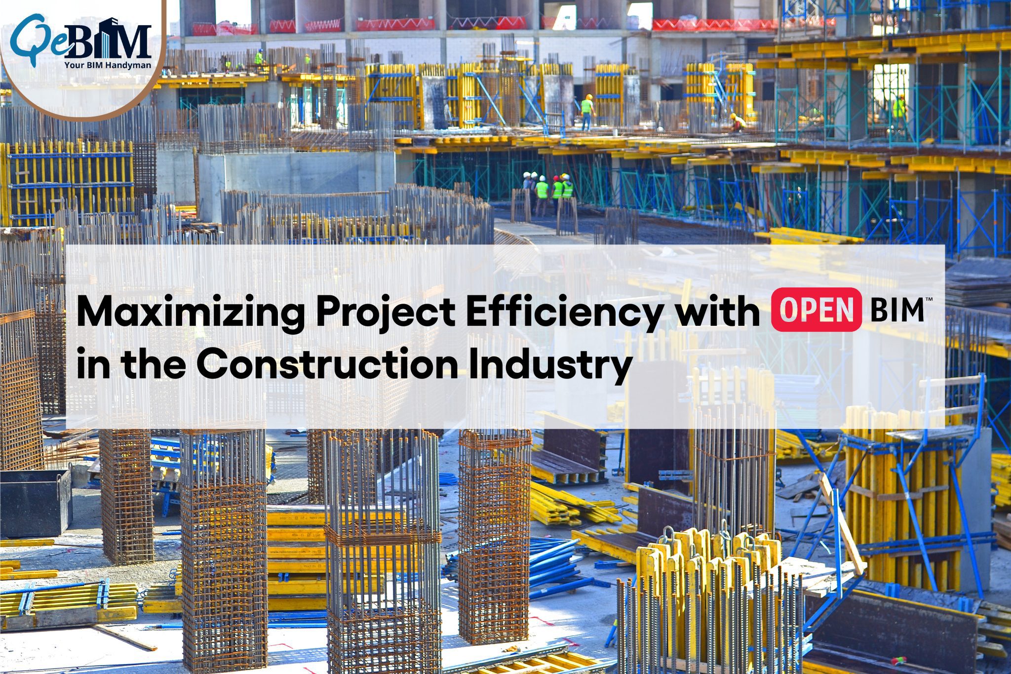 Maximizing Project Efficiency with OpenBIM in the Construction