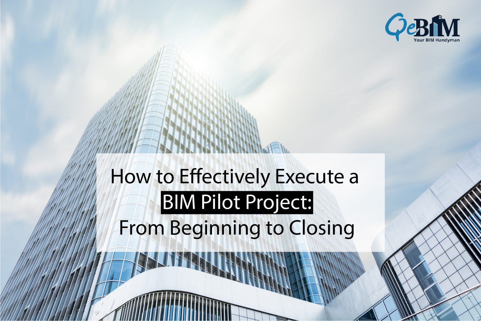 How Effectively Execute a BIM Pilot Project: Beginning to Closing